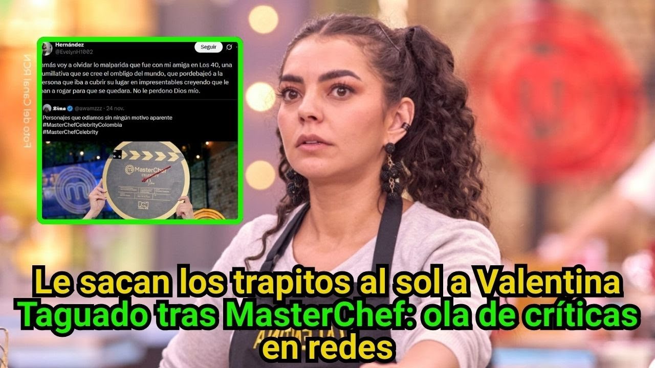 Le sacan los trapitos al sol a Valentina Taguado tras MasterChef ola de ...