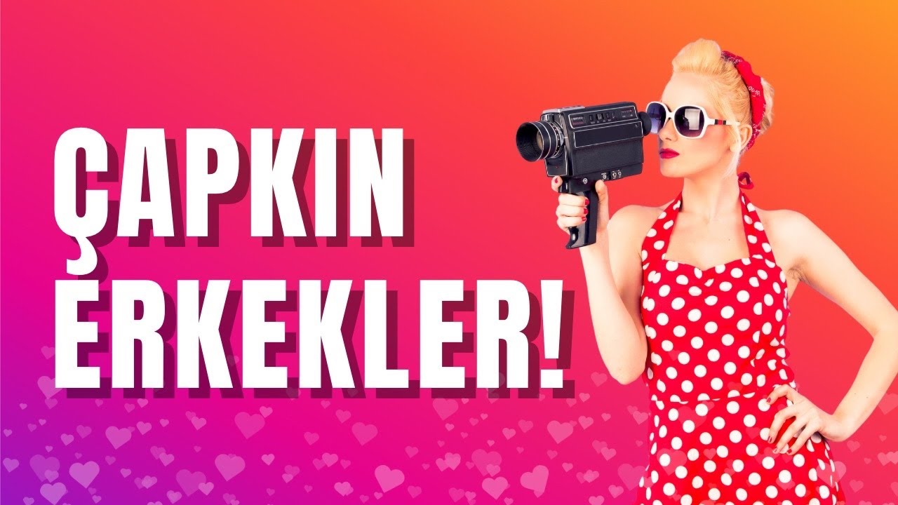 ÇAPKIN ERKEKLER! - YouTube