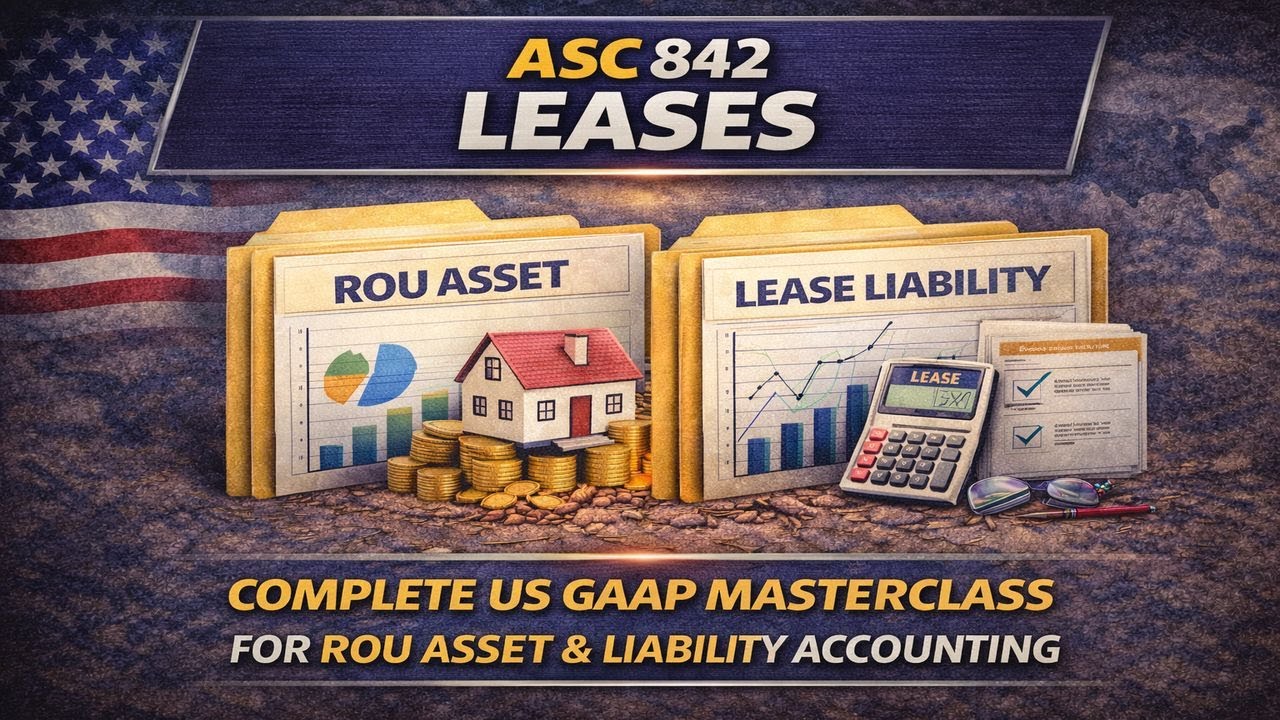 ASC 842 Leases — Complete US GAAP Masterclass for ROU Asset & Liability ...
