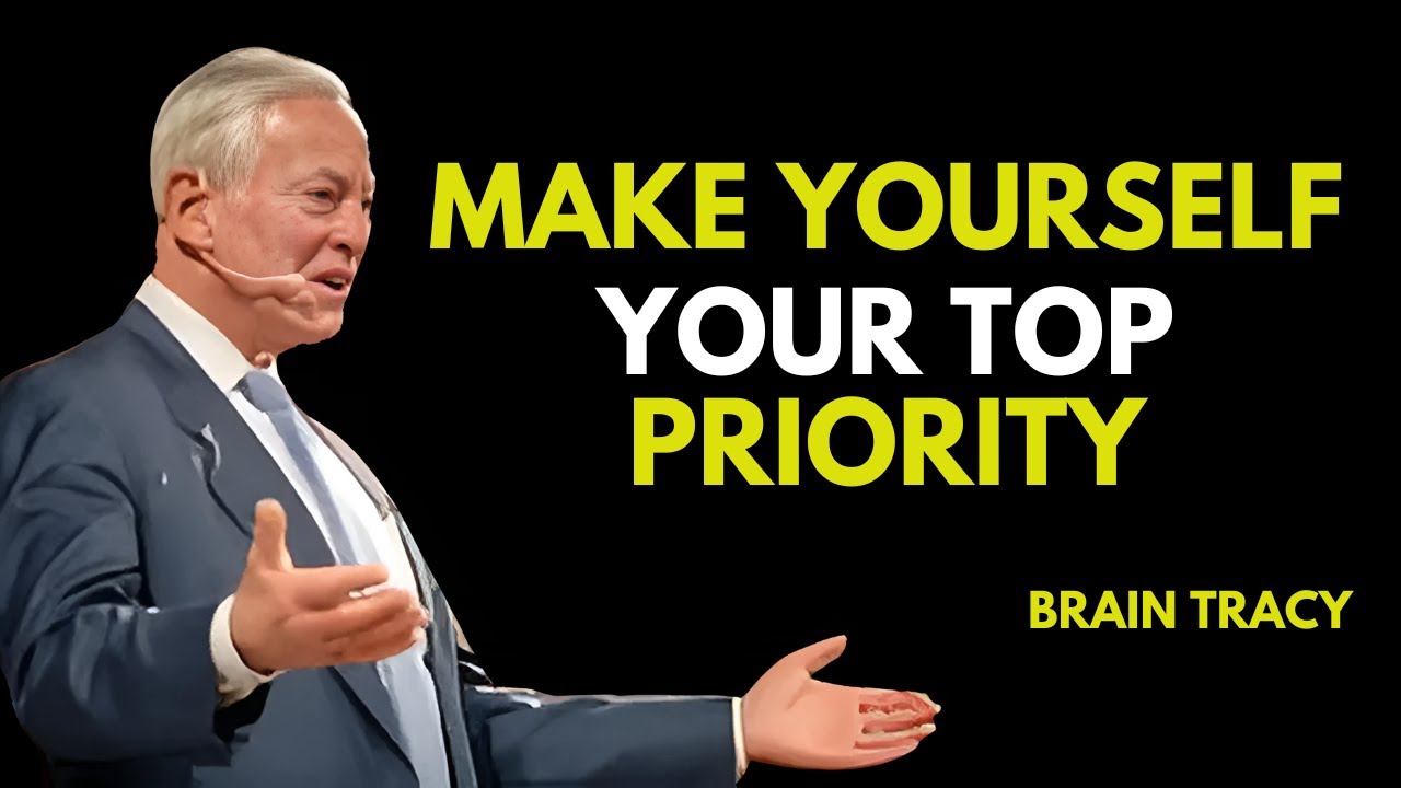 MAKE YOURSELF YOUR TOP PRIORITY | BRAIN TRACY | MOTIVATIONAL SPEECH ...