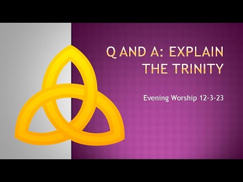 Evening Worship 12-3-23 Q and A: Explain the Trinity - YouTube
