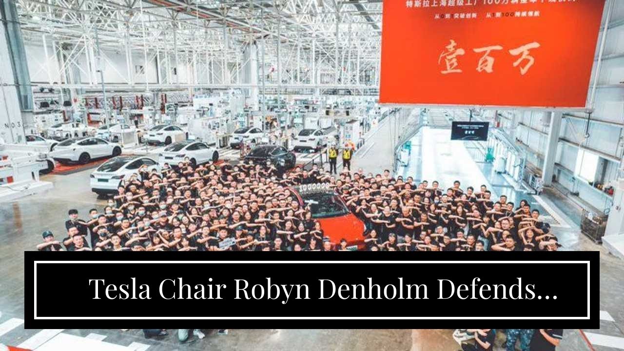 Tesla Chair Robyn Denholm Defends China Manufacturing Investments - YouTube