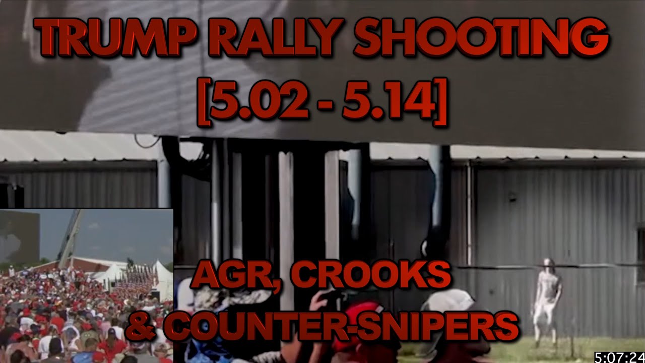 Trump Rally Shooting Timeline [5.02 - 5.14PM] AGR, Crooks & Counter ...