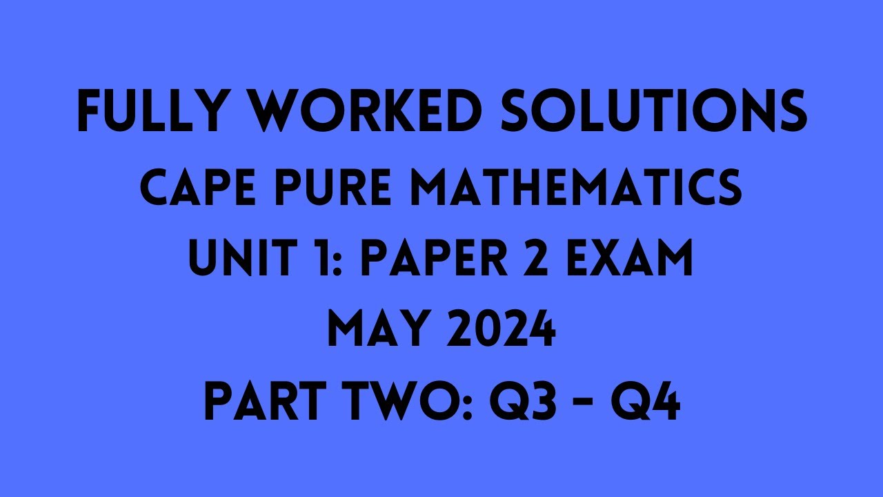 Cape Pure Mathematics Unit 1 2024 Exam: Fully Worked Solutions (Part 2 ...