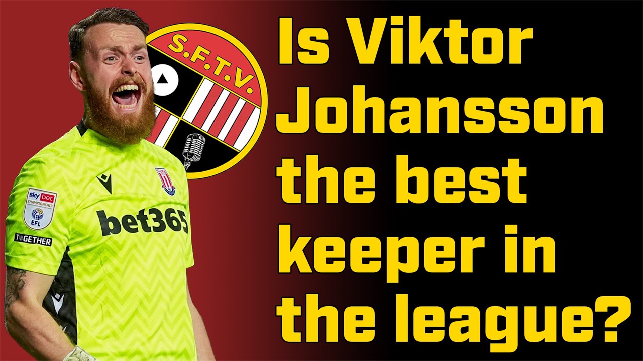 Is Viktor Johansson the best Goalkeeper in the Championship? Stoke Fan ...