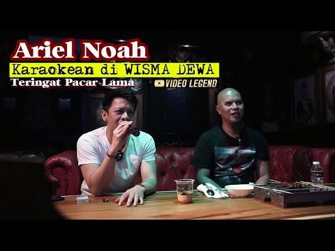 Ariel Noah Karaokean di WISMA DEWA Teringat Pacar Lama.