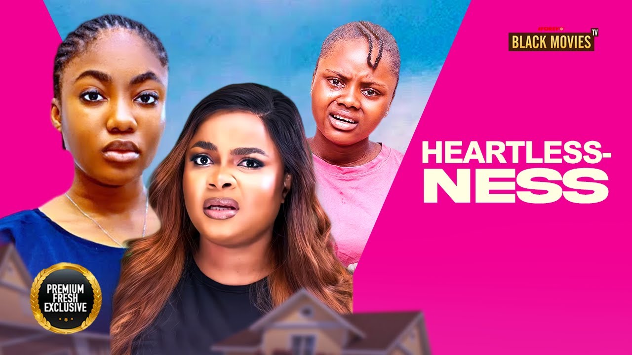 HEARTLESSNESS (ANGEL UNIGWE, BIMBO ADEMOYE, UCHECHI TREASURE, ADAKIRIKI ...