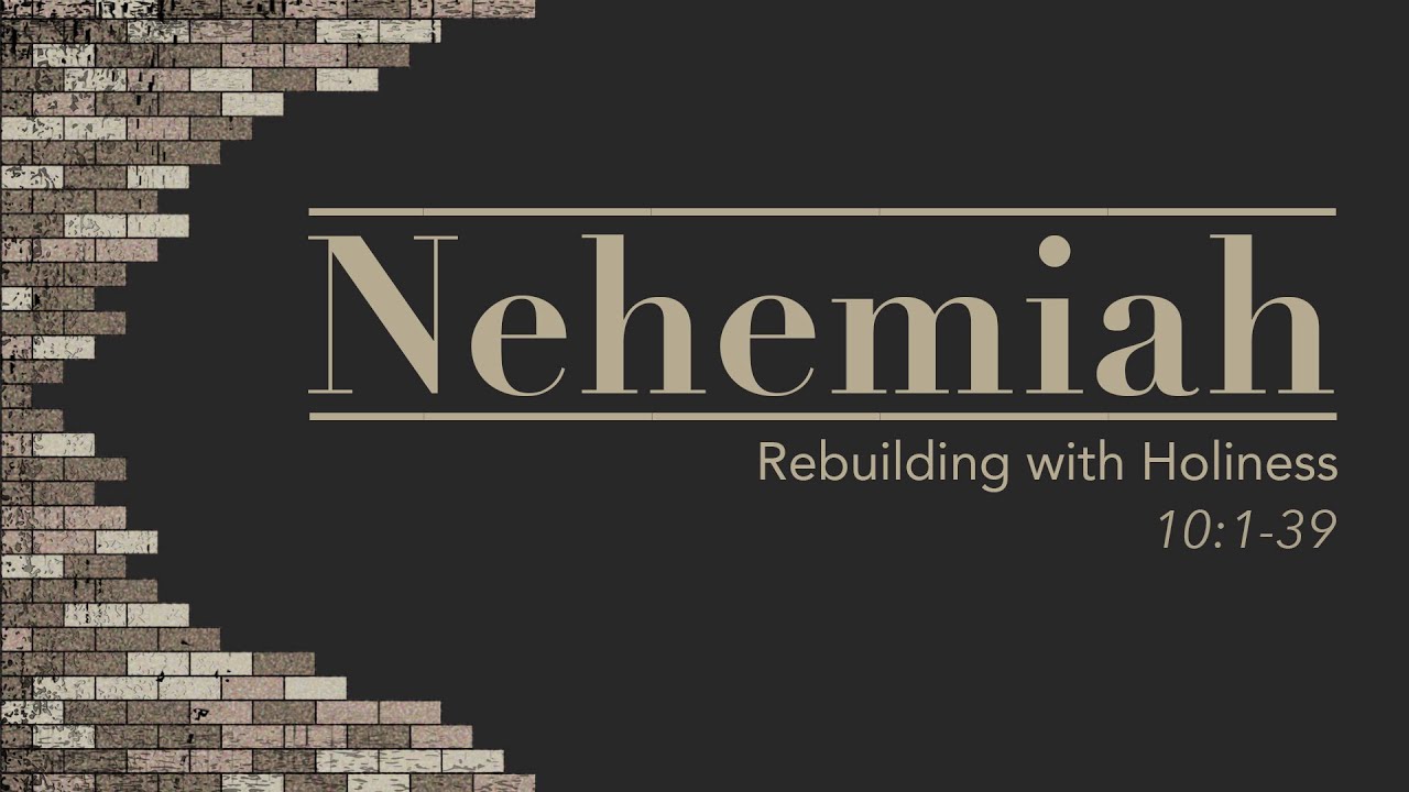 Rebuilding With Holiness - Nehemiah 10:1-39 - YouTube