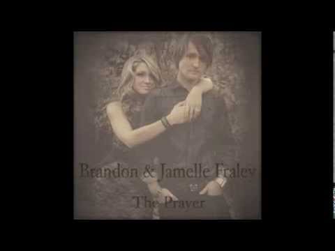 Brandon & Jamelle Fraley - The Prayer - YouTube