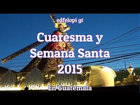 2015 Resumen de Cuaresma y semana Santa en Guatemala