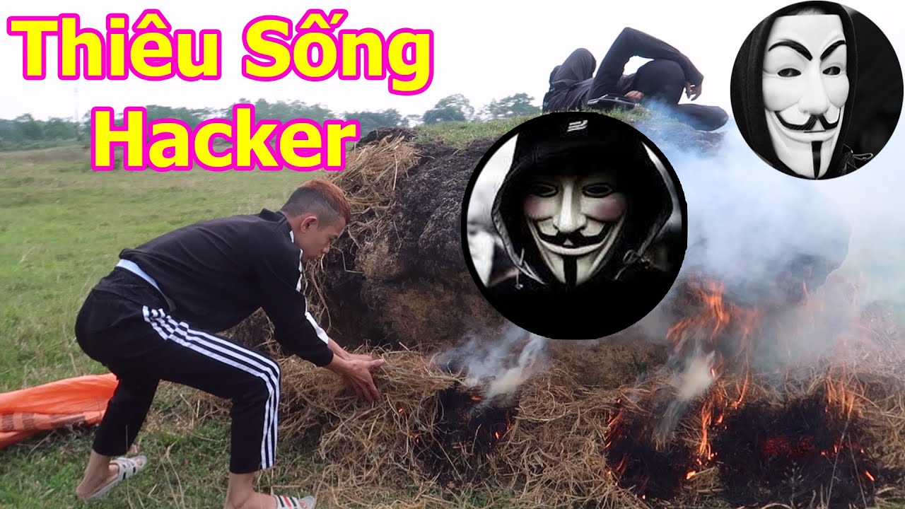 Thiêu Cháy Hacker 1000 Tuổi Chấm Hết Tháng Ngày Hacker Thống Trị Thế ...