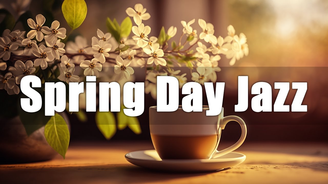 Happy Spring Day Jazz ☕ Elegant Morning Jazz Piano Music For A Relaxing ...