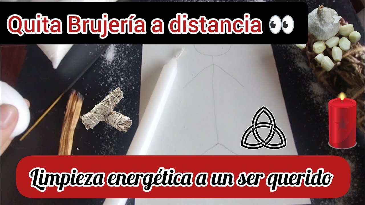 LIMPIA ENERGÉTICA Y QUITA BRUJERÍA A UN SER QUERIDO A DISTANCIA 👀 ...