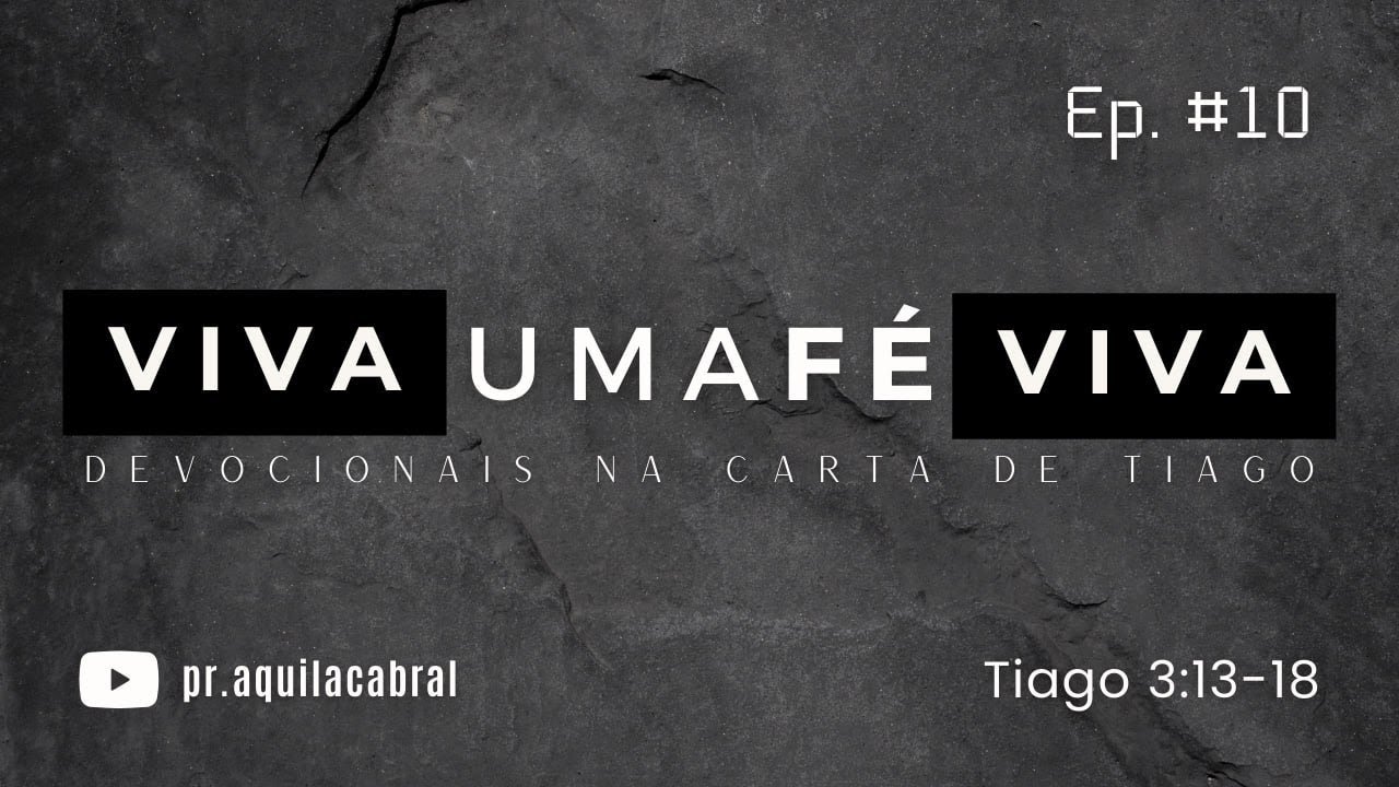 VIVA UMA FÉ VIVA | Devocionais na carta de Tiago | Ep. #10 - YouTube