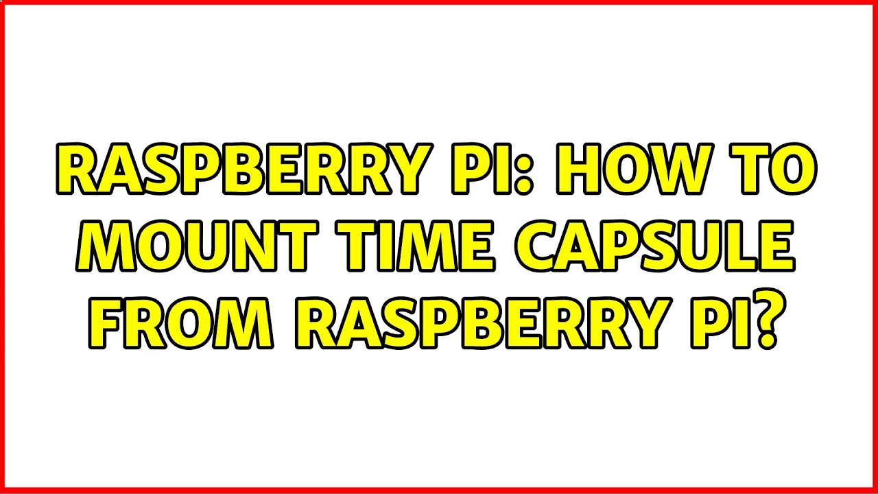 Raspberry Pi: How to mount Time Capsule from Raspberry Pi? (4 Solutions ...
