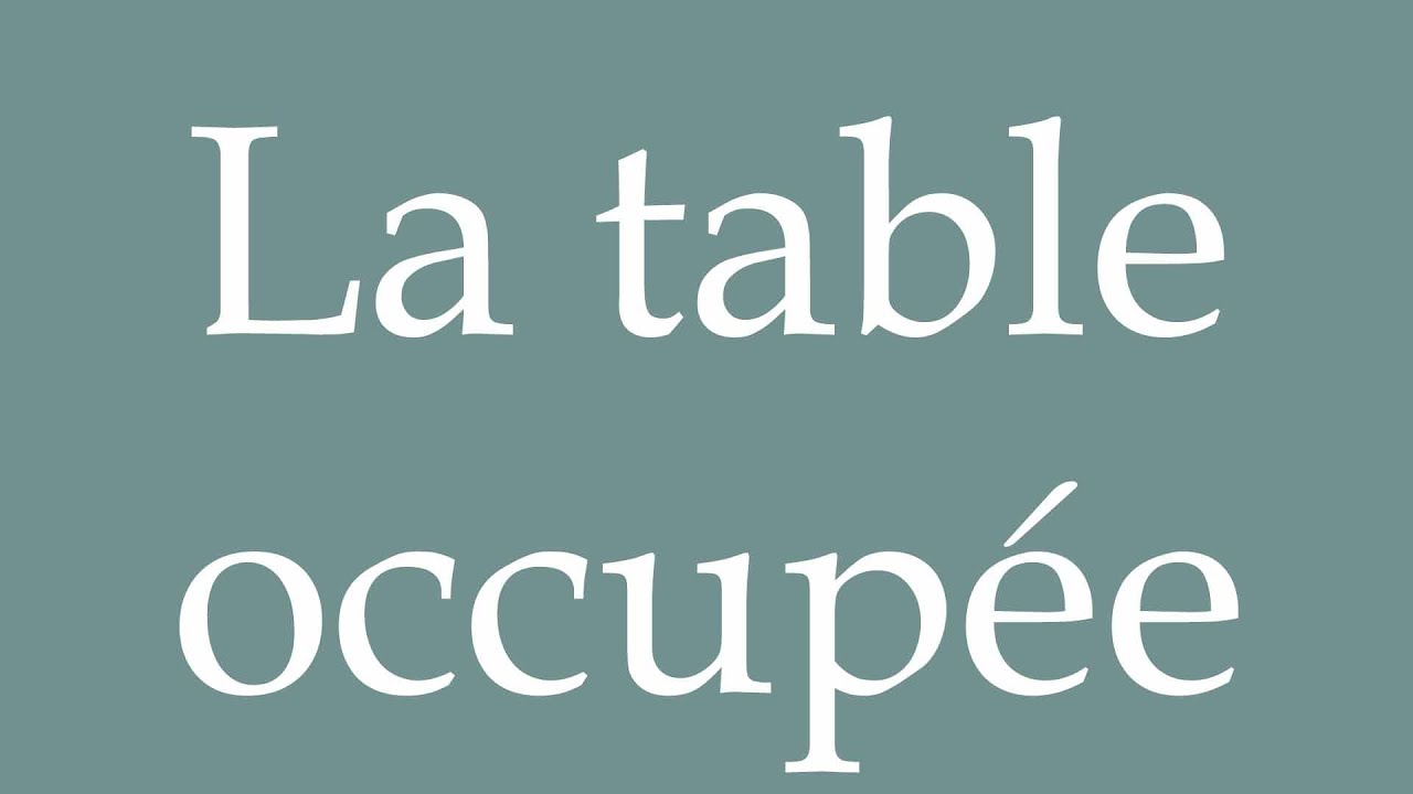 How to Pronounce ''La table occupée'' (The occupied table) Correctly in ...