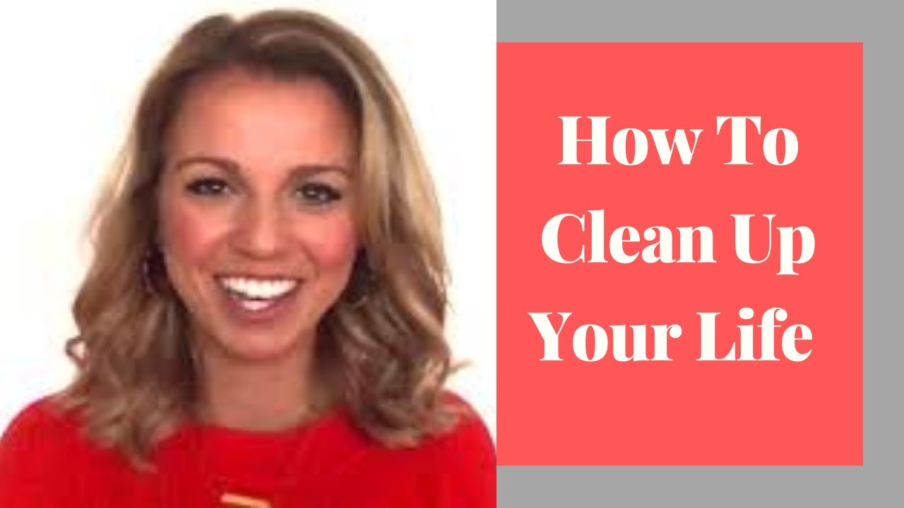 How To Clean Up Your Life - YouTube
