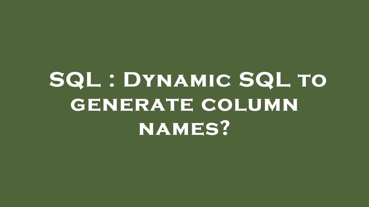 Sql Dynamic Sql To Generate Column Names Youtube 6092