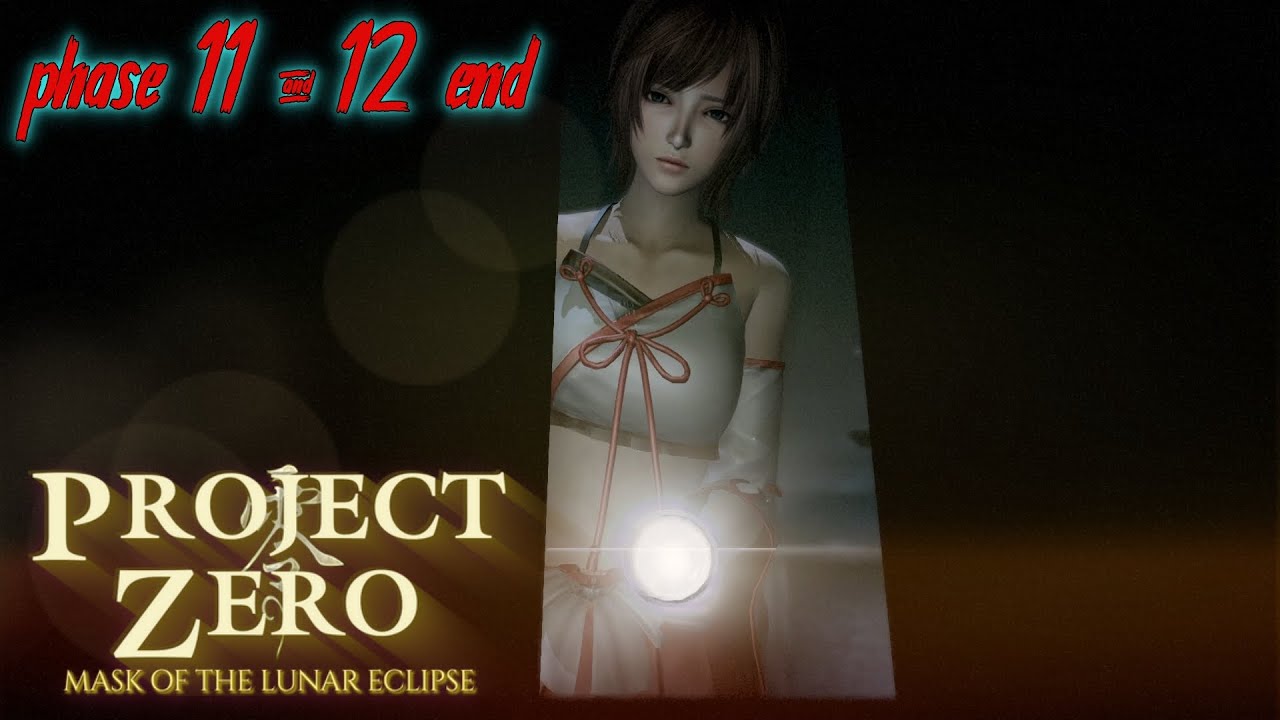 PHASE 11 & 12 END - FATAL FRAME PROJECT ZERO MASK OF THE LUNAR ECLIPSE - MOD INFINITE HEALTH ...