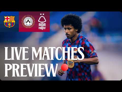 🔴 LIVE: MATCH PREVIEW | NOTTINGHAM FOREST & UDINESE VS FC BARCELONA