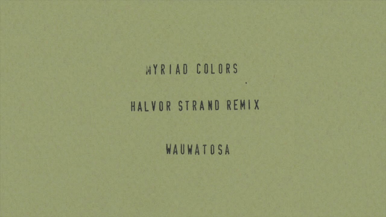 Wauwatosa - Myriad Colors (Halvor Strand Remix) (Official Audio) - YouTube