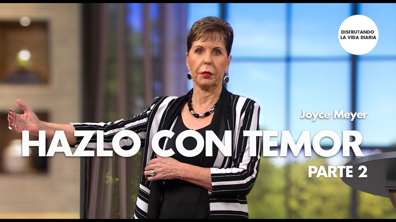 Hazlo con Temor - Parte 2 | Disfrutando La Vida Diaria | Joyce Meyer ...