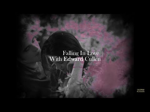 Playlist | Falling In Love With Edward Cullen • Twilight