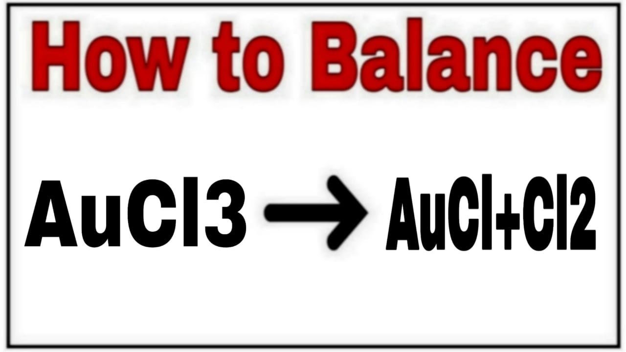 How to balance AuCl3=AuCl+Cl2|Chemical equation AuCl3=AuCl+Cl2| balance ...