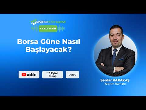 Borsa Güne Nasıl Başlayacak? I Serdar Karakaş Yorumluyor I İnfo Yatırım