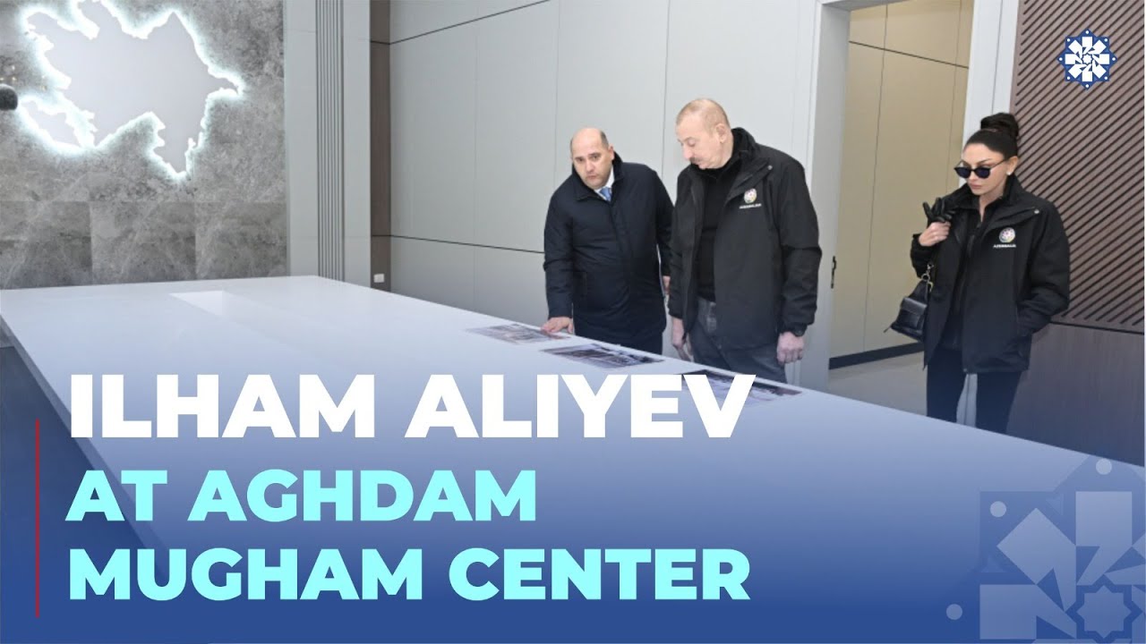 President Ilham Aliyev examined construction progress at Aghdam Mugham Center - YouTube
