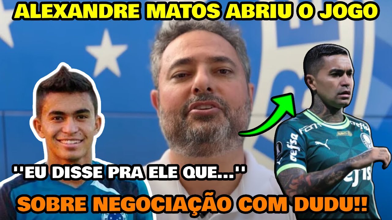 ALEXANDRE MATOS ABRE O JOGO E CONTA O PORQUE DO DUDU NÃO TER IDO PARA O ...