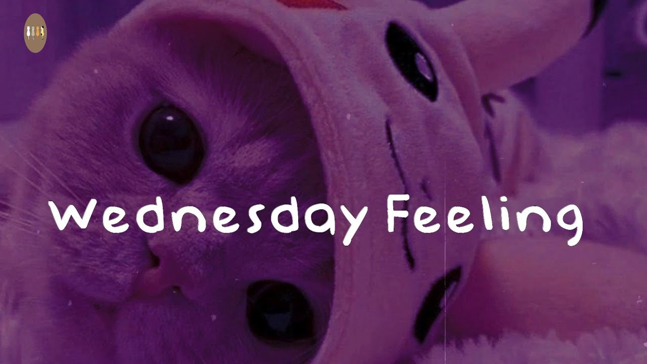 Wednesday Feeling - chill aesthetic songs playlist that make u vibe ...