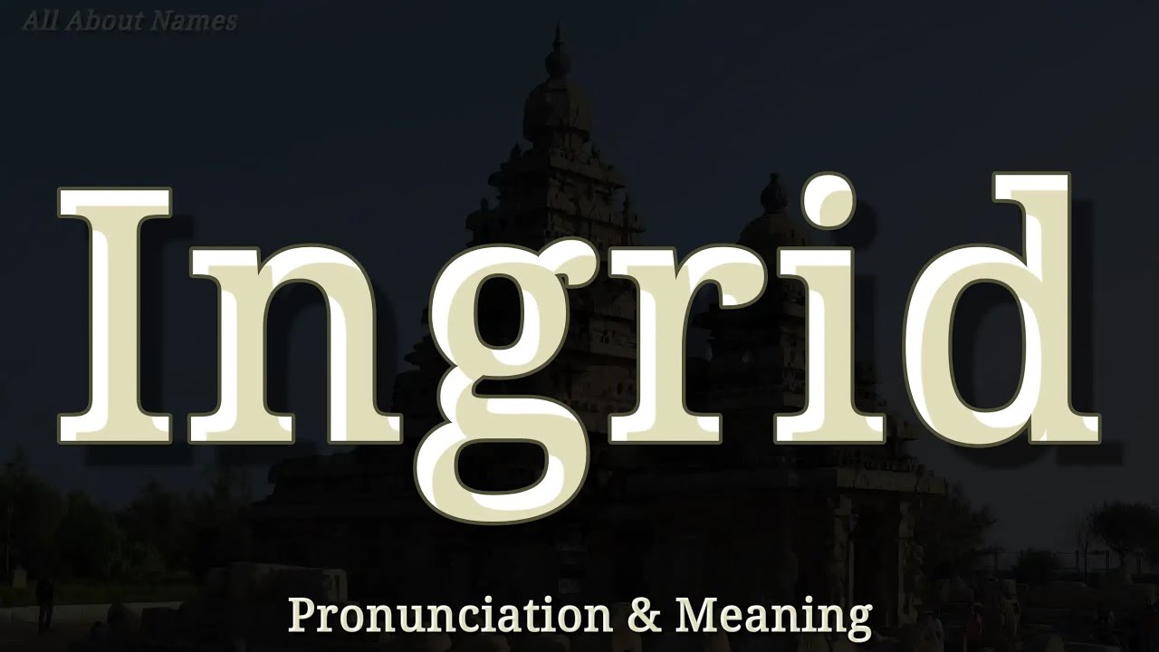 Ingrid - Pronunciation and Meaning - YouTube