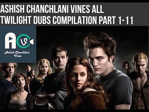 Ashish Chanchlani Vines  ALL TWILIGHT DUBS COMPILATION part 1-11