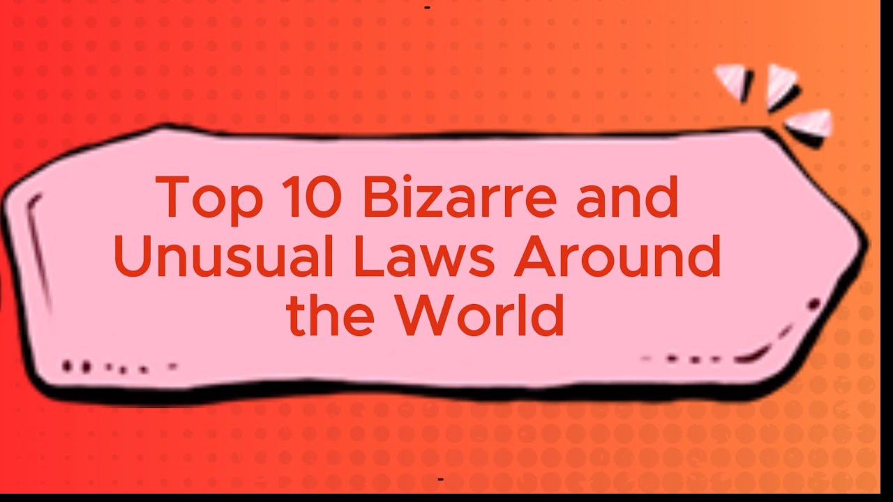 Top 10 Bizarre and Unusual Laws Around the World - YouTube