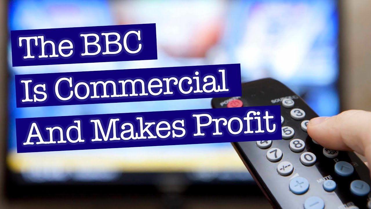 The BBC Is Commercial And Makes A Profit - YouTube