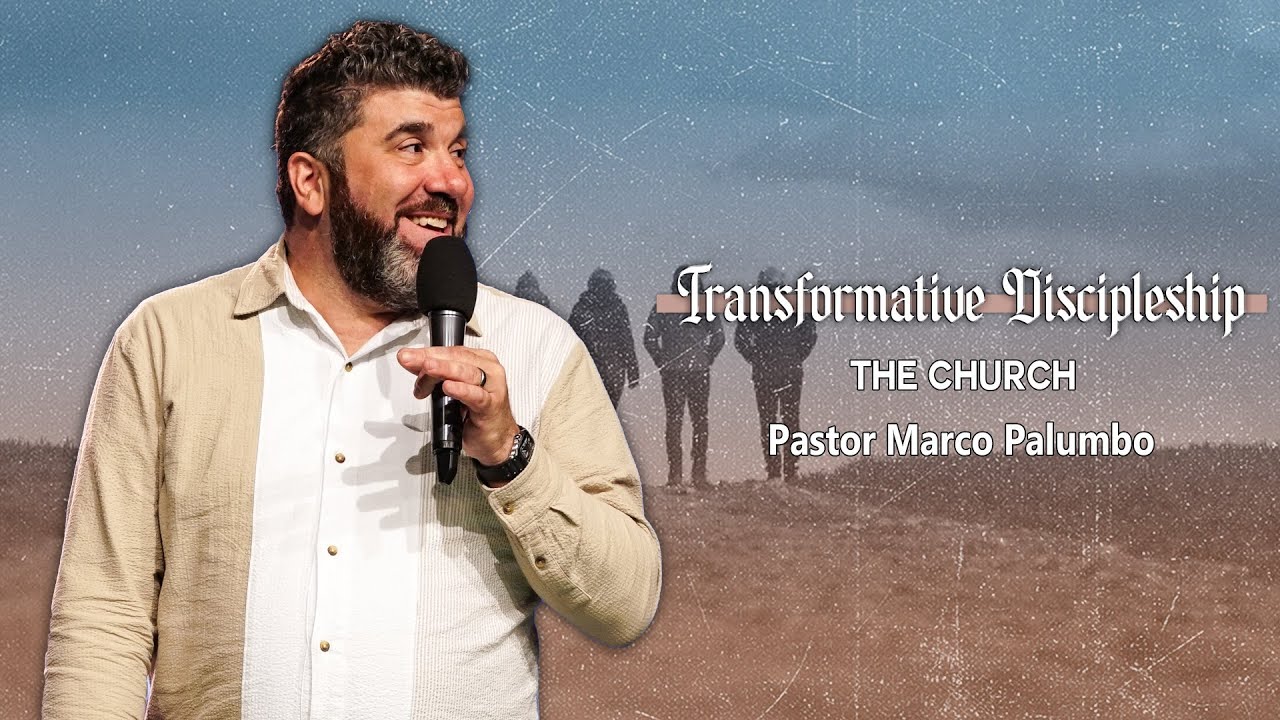 Transformative Discipleship: The Church - Pastor Marco Palumbo - YouTube