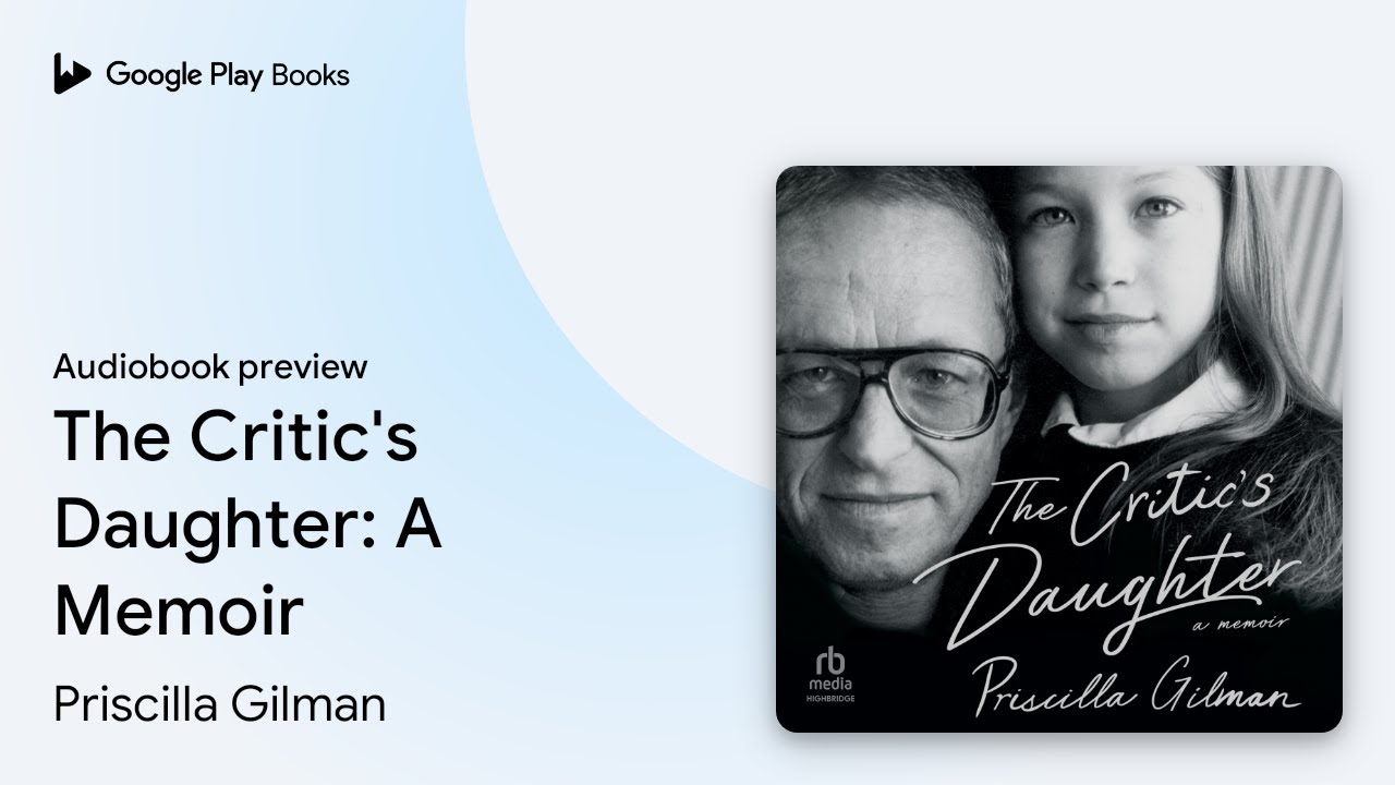 The Critic's Daughter: A Memoir by Priscilla Gilman · Audiobook preview ...