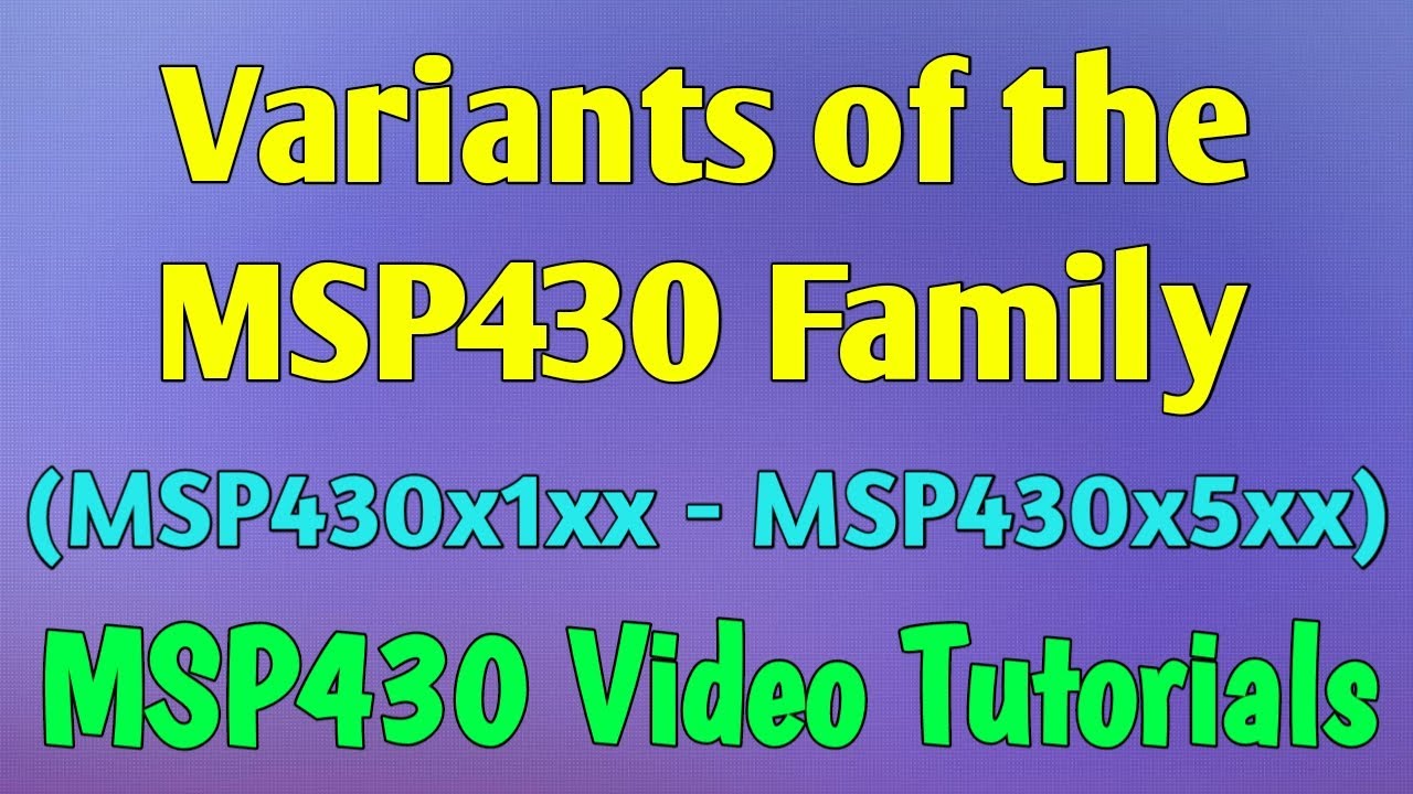 msp430 | msp430 video tutorials | Variants of the MSP430 Family ...