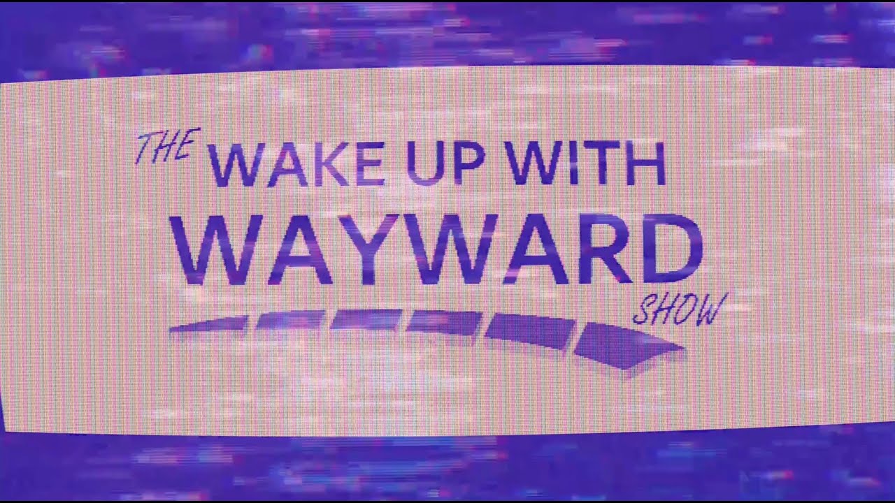 Episode 3 The Wake Up with Wayward Show - YouTube