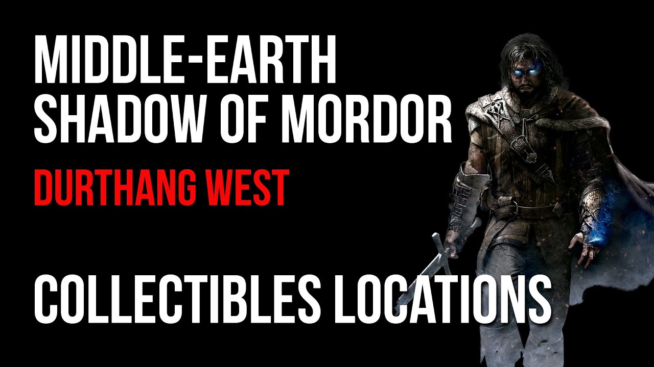 Middle Earth Shadow of Mordor Durthang West Collectibles Locations ...