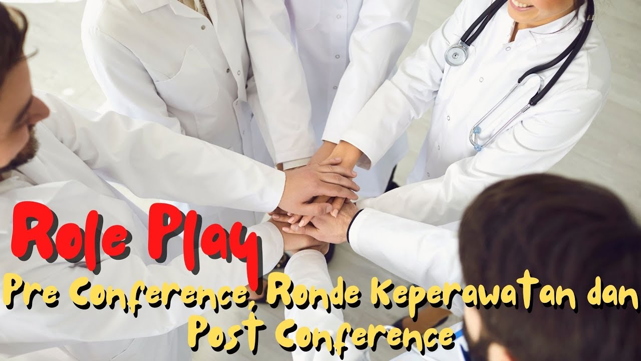 ROLEPLAY SERAH TERIMA (PRE-CONFERENCE, RONDE KEPERAWATAN DAN POST ...