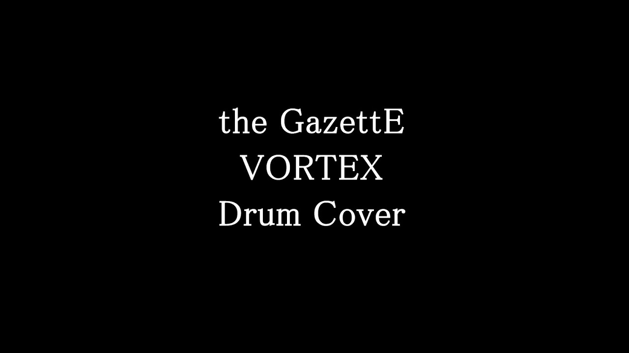 the GazettE_Vortex_Drum cover - YouTube