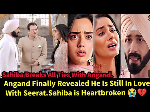 String Of Love Starlife||Angand Reveals his still Loves Sahiba? + Sahiba is Heartbroken - YouTube