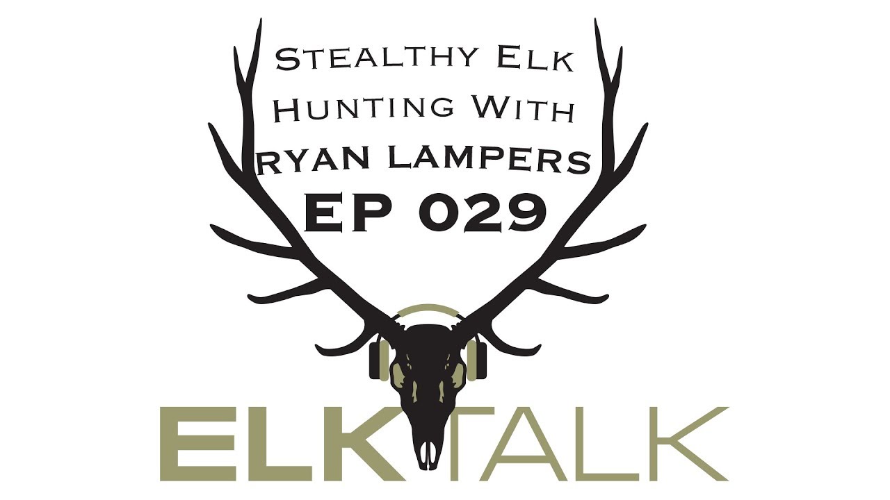 Stealthy Elk Hunting with Ryan Lampers: Elk Talk Podcast EP 029 - YouTube