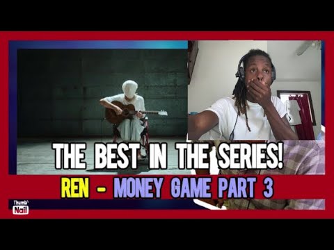 Ren - Money Game Part 3 (Official Music Video) Reaction - YouTube