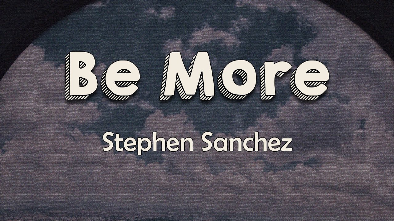 Stephen Sanchez - Be More (Lyrics) | Let it be more Be more - YouTube