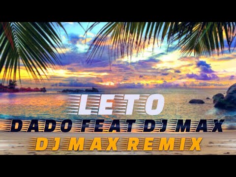 DADO FEAT DJ MAX - LETO (DJ MAX REMIX) - YouTube