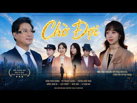 Phim《CHỜ ĐỢI 》- THUYẾT MINH | New Century Films Viet
