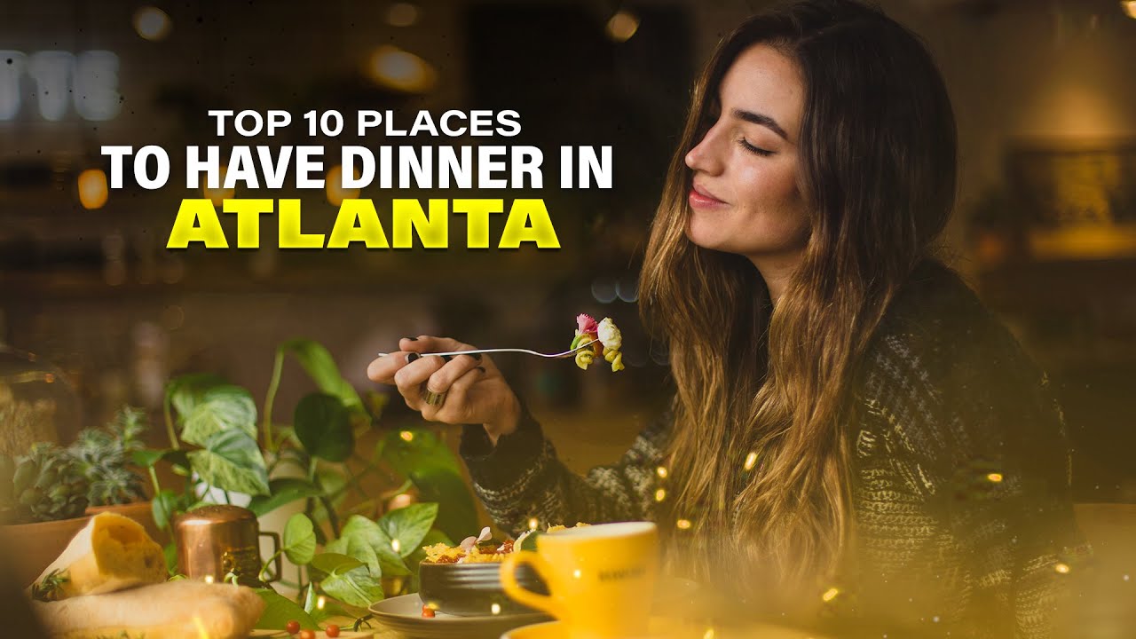 Top 10 Places to Have Dinner in Atlanta | Explore the Best Restaurants ...